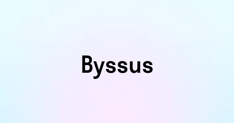 Byssus — перевод, транскрипция, произношение и примеры