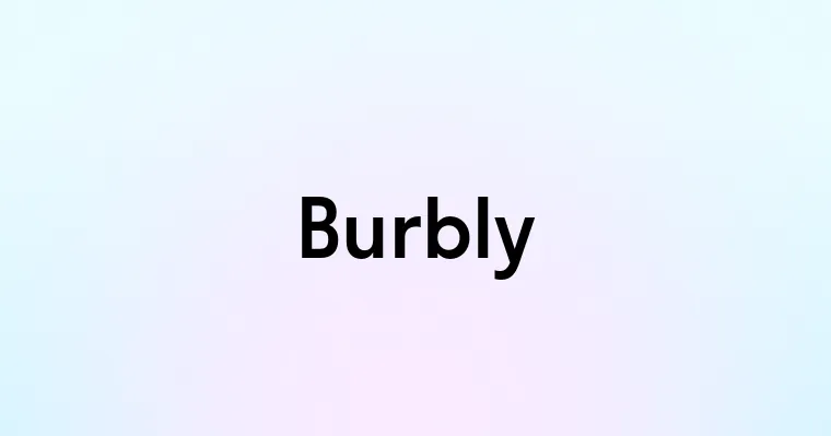 Burbly — перевод, транскрипция, произношение и примеры