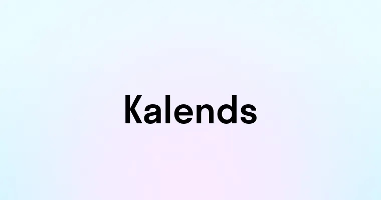 Kalends — перевод, транскрипция, произношение и примеры