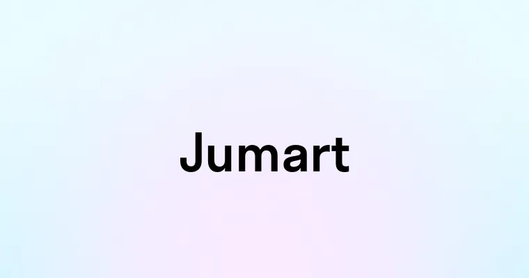 Jumart — перевод, транскрипция, произношение и примеры