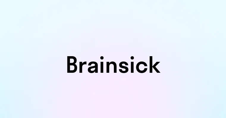 Brainsick — перевод, транскрипция, произношение и примеры
