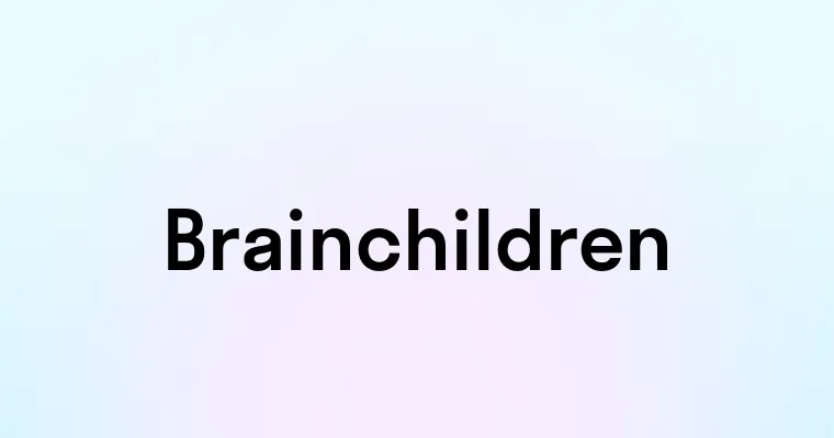 Brainchildren — перевод, транскрипция, произношение и примеры