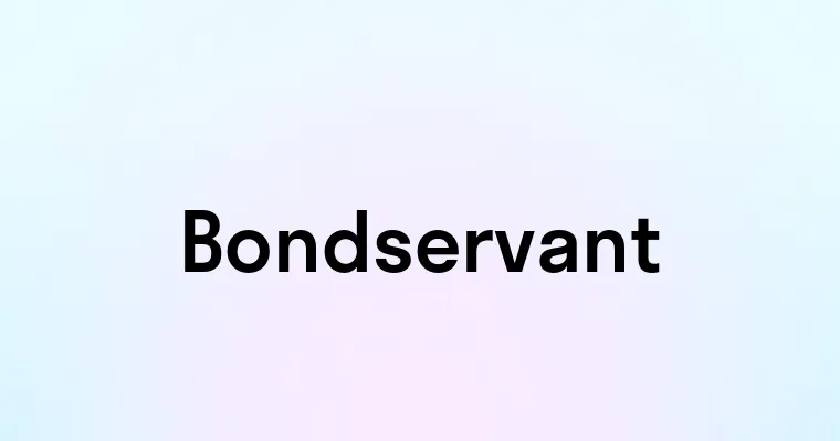 Bondservant — перевод, транскрипция, произношение и примеры