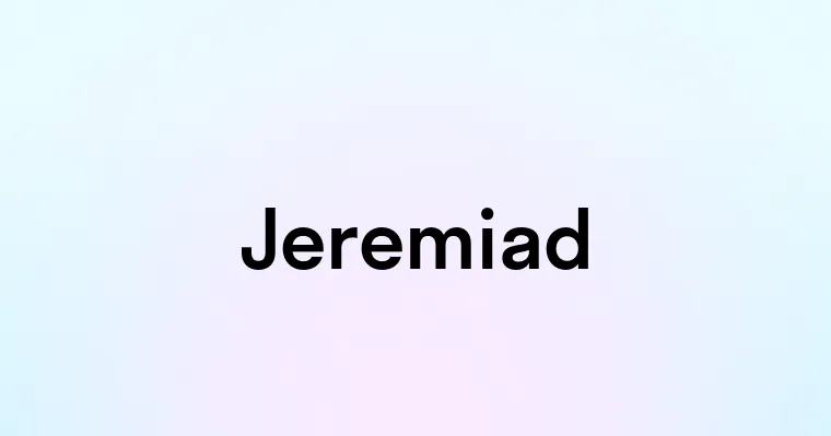 Jeremiad — перевод, транскрипция, произношение и примеры