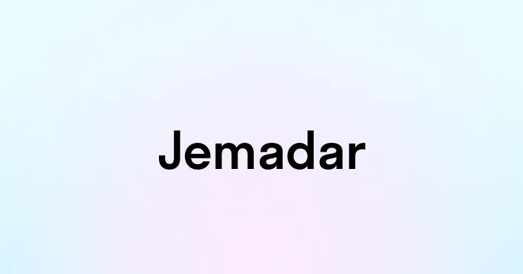 Jemadar — перевод, транскрипция, произношение и примеры