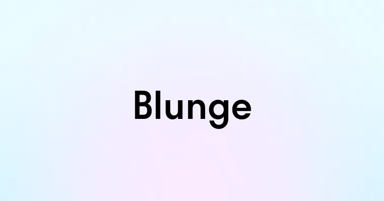 Blunge — перевод, транскрипция, произношение и примеры