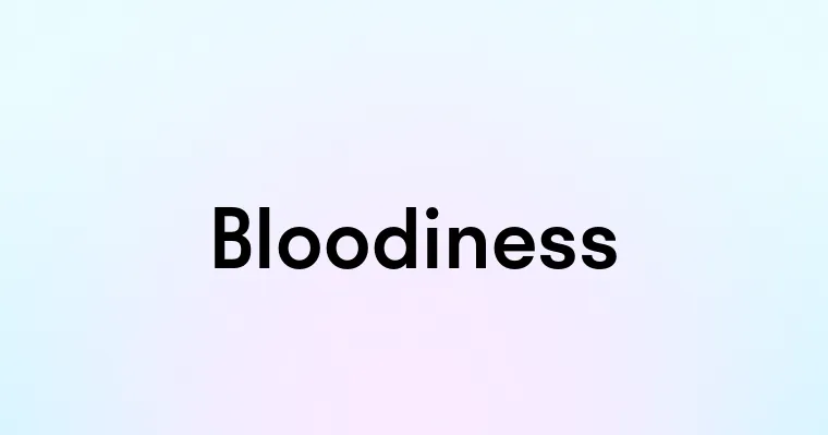 Bloodiness — перевод, транскрипция, произношение и примеры