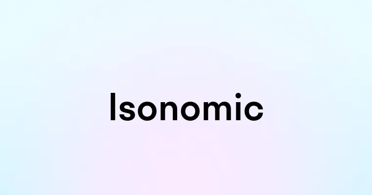 Isonomic — перевод, транскрипция, произношение и примеры
