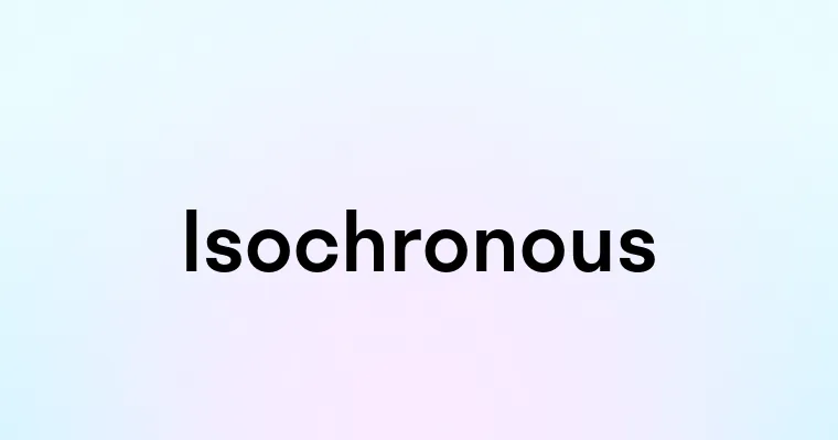 Isochronous — перевод, транскрипция, произношение и примеры