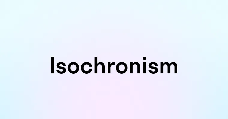 Isochronism — перевод, транскрипция, произношение и примеры