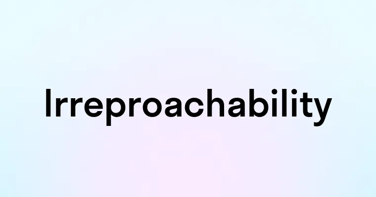 Irreproachability — перевод, транскрипция, произношение и примеры