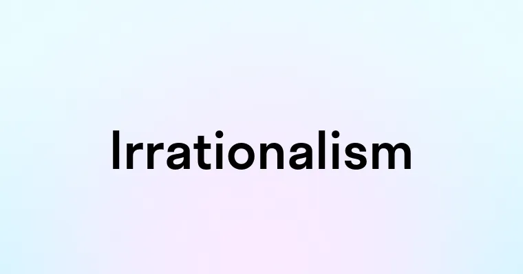 Irrationalism — перевод, транскрипция, произношение и примеры