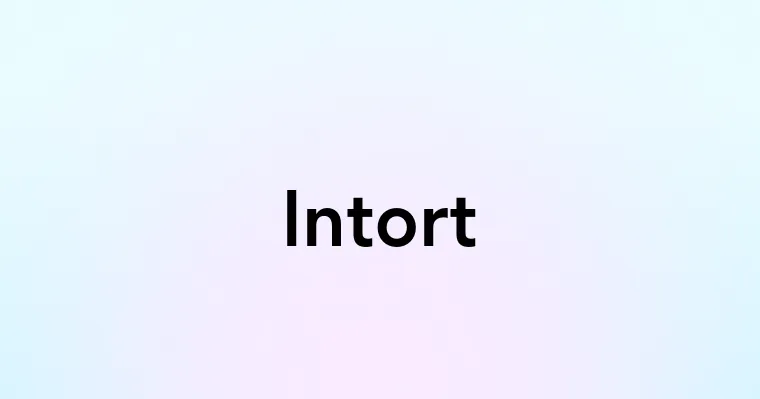 Intort — перевод, транскрипция, произношение и примеры