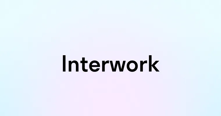 Interwork — перевод, транскрипция, произношение и примеры