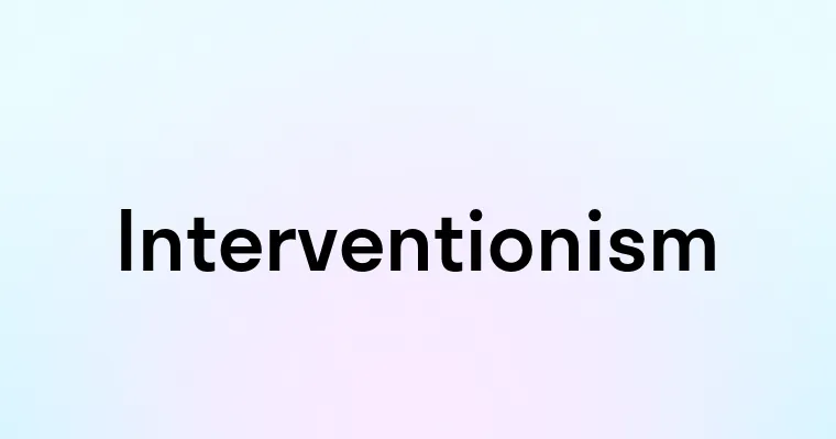 Interventionism — перевод транскрипция произношение и примеры 5090