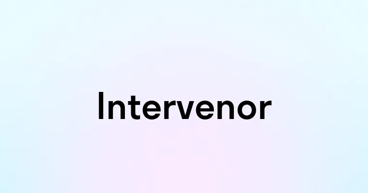 Intervenor — перевод, транскрипция, произношение и примеры