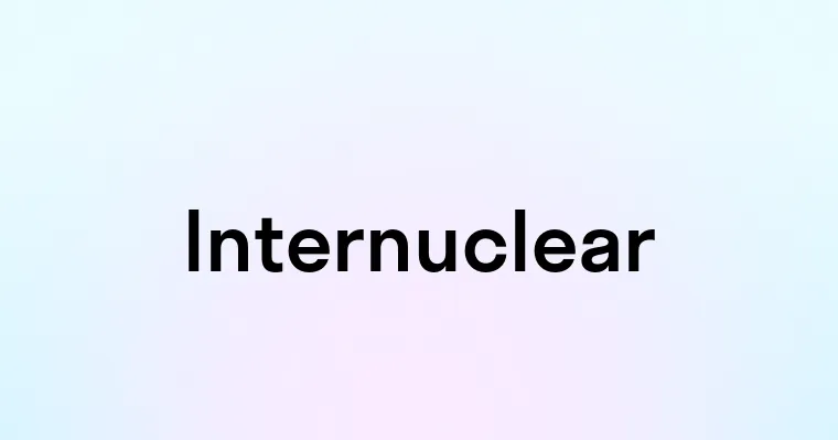 Internuclear — перевод, транскрипция, произношение и примеры