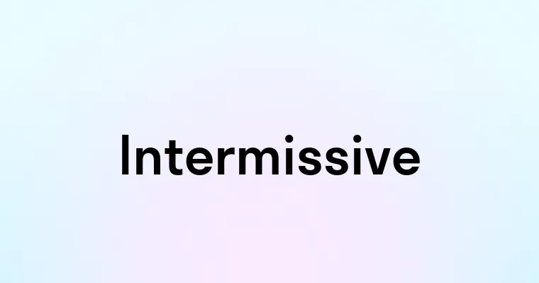Intermissive — перевод, транскрипция, произношение и примеры
