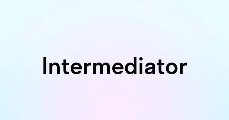 Intermediator — перевод, транскрипция, произношение и примеры