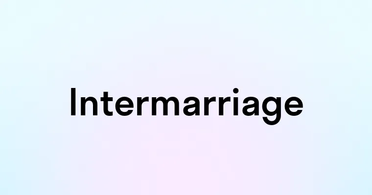 Intermarriage — перевод, транскрипция, произношение и примеры