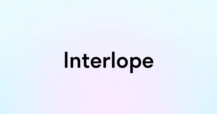Interlope — перевод, транскрипция, произношение и примеры