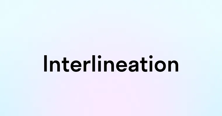 Interlineation — перевод, транскрипция, произношение и примеры