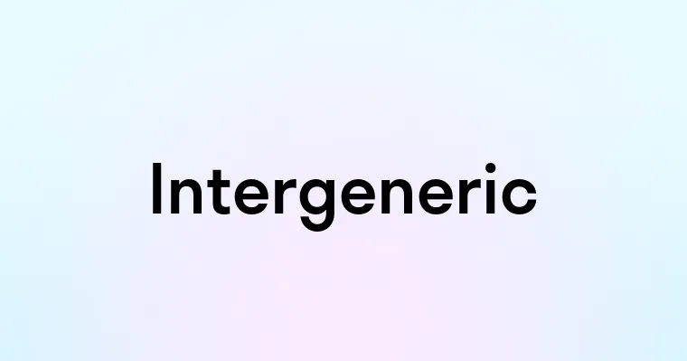 Intergeneric — перевод, транскрипция, произношение и примеры