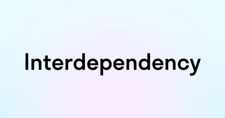 Interdependency — перевод, транскрипция, произношение и примеры