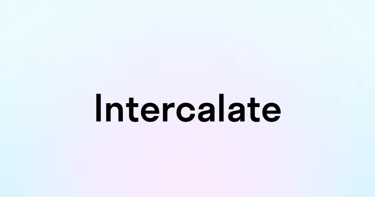 Intercalate — перевод, транскрипция, произношение и примеры