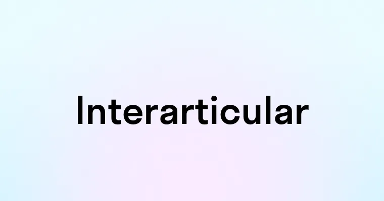 Interarticular — перевод, транскрипция, произношение и примеры