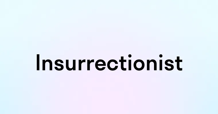 Insurrectionist — перевод, транскрипция, произношение и примеры