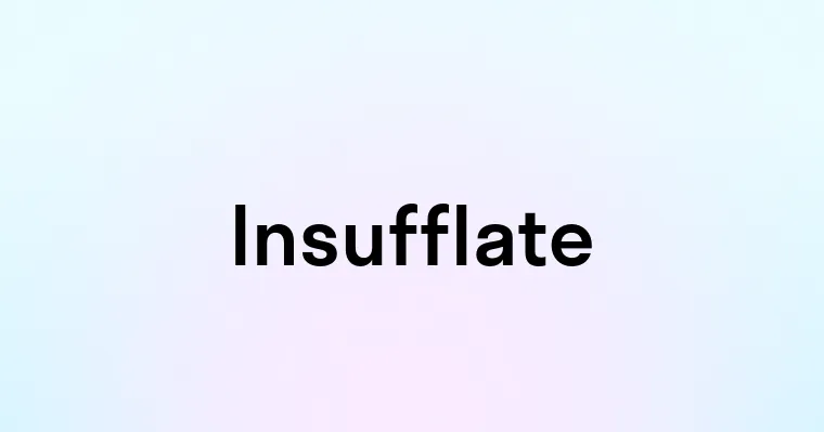 Insufflate — перевод, транскрипция, произношение и примеры