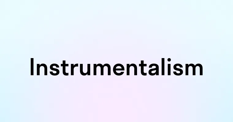Instrumentalism — перевод, транскрипция, произношение и примеры