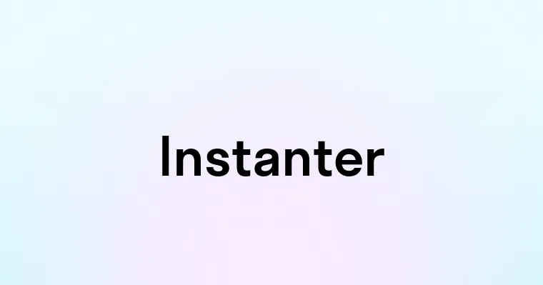 Instanter — перевод, транскрипция, произношение и примеры