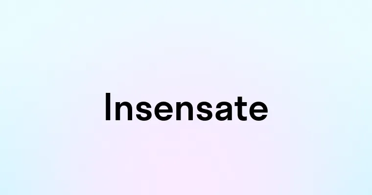 Insensate — перевод, транскрипция, произношение и примеры