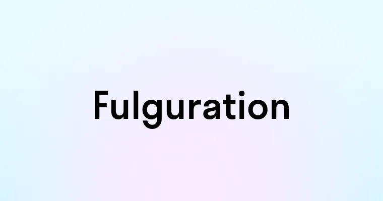 Fulguration — перевод, транскрипция, произношение и примеры