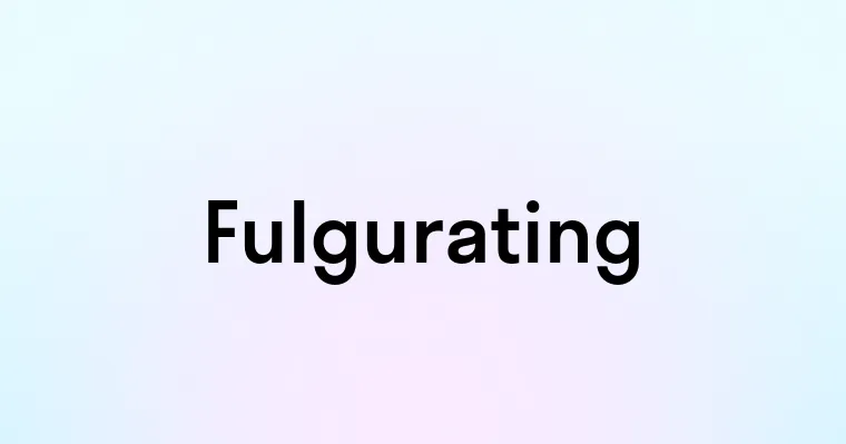 Fulgurating — перевод, транскрипция, произношение и примеры