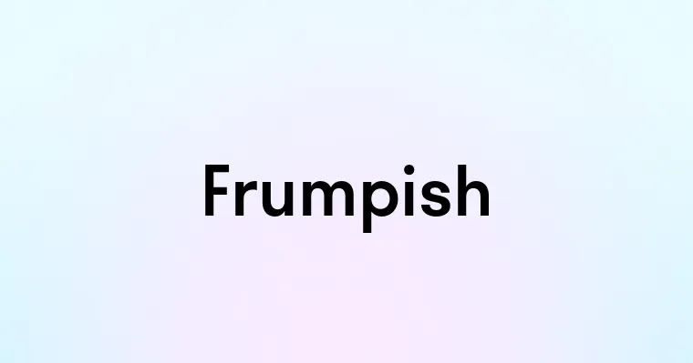 Frumpish — перевод, транскрипция, произношение и примеры