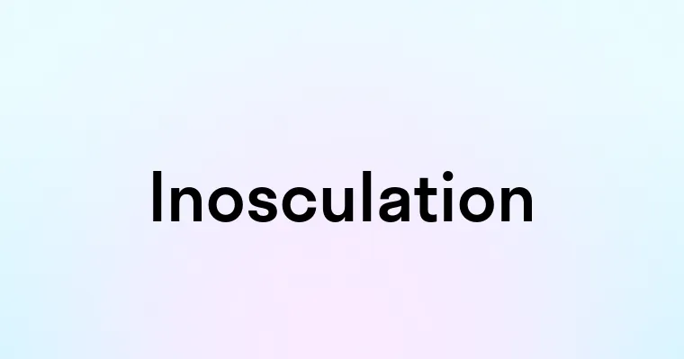 Inosculation — перевод, транскрипция, произношение и примеры