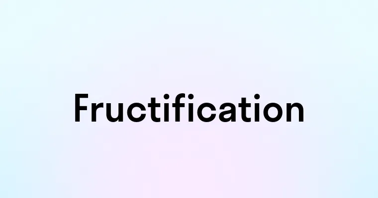 Fructification — перевод, транскрипция, произношение и примеры