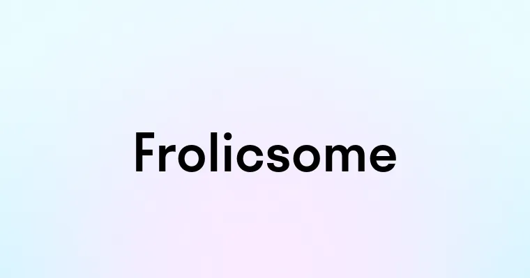 Frolicsome — перевод, транскрипция, произношение и примеры