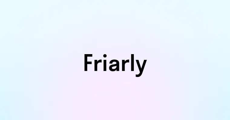 Friarly — перевод, транскрипция, произношение и примеры