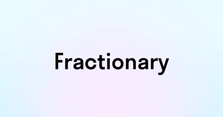 Fractionary — перевод, транскрипция, произношение и примеры
