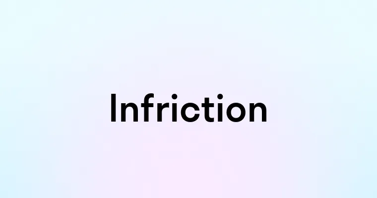 Infriction — перевод, транскрипция, произношение и примеры