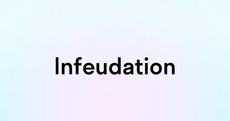 Infeudation — перевод, транскрипция, произношение и примеры