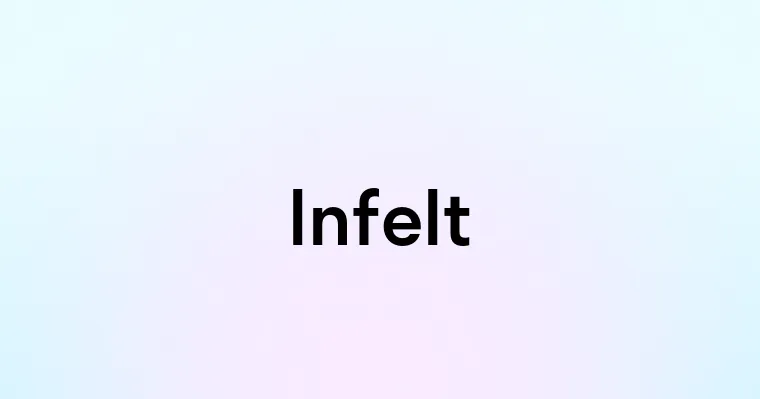 Infelt — перевод, транскрипция, произношение и примеры