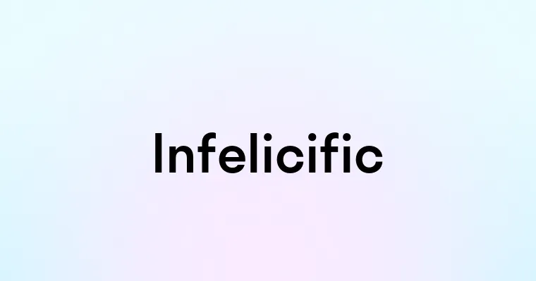 Infelicific — перевод, транскрипция, произношение и примеры