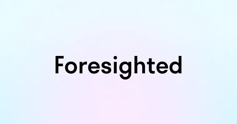 Foresighted — перевод, транскрипция, произношение и примеры
