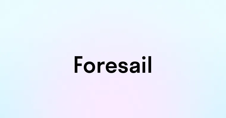 Foresail — перевод, транскрипция, произношение и примеры