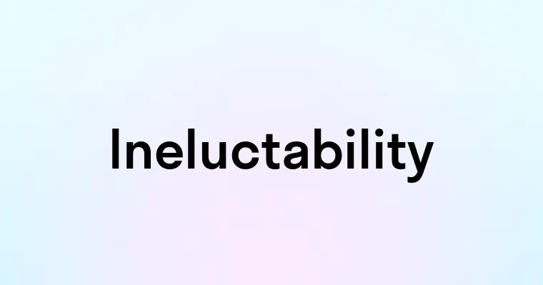 Ineluctability — перевод, транскрипция, произношение и примеры